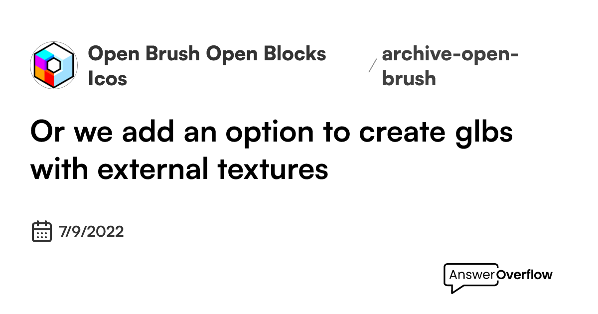 (Or we add an option to create glbs with external textures) - Open Brush, Open Blocks, Icosa Gallery