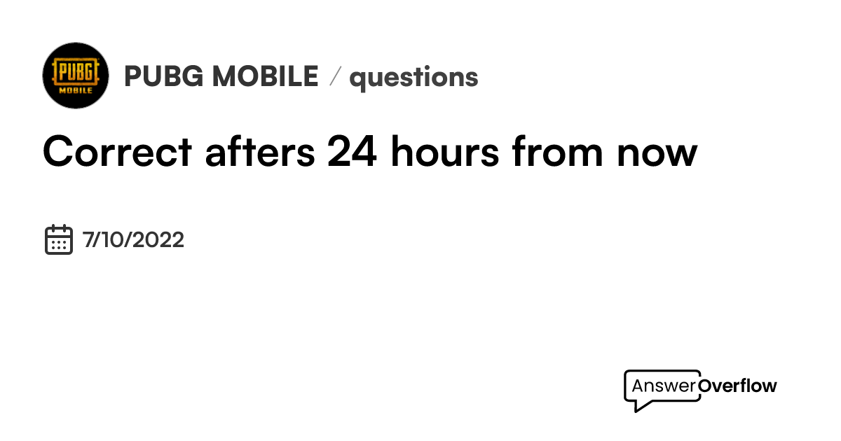 Correct, afters 24 hours from now. - PUBG MOBILE