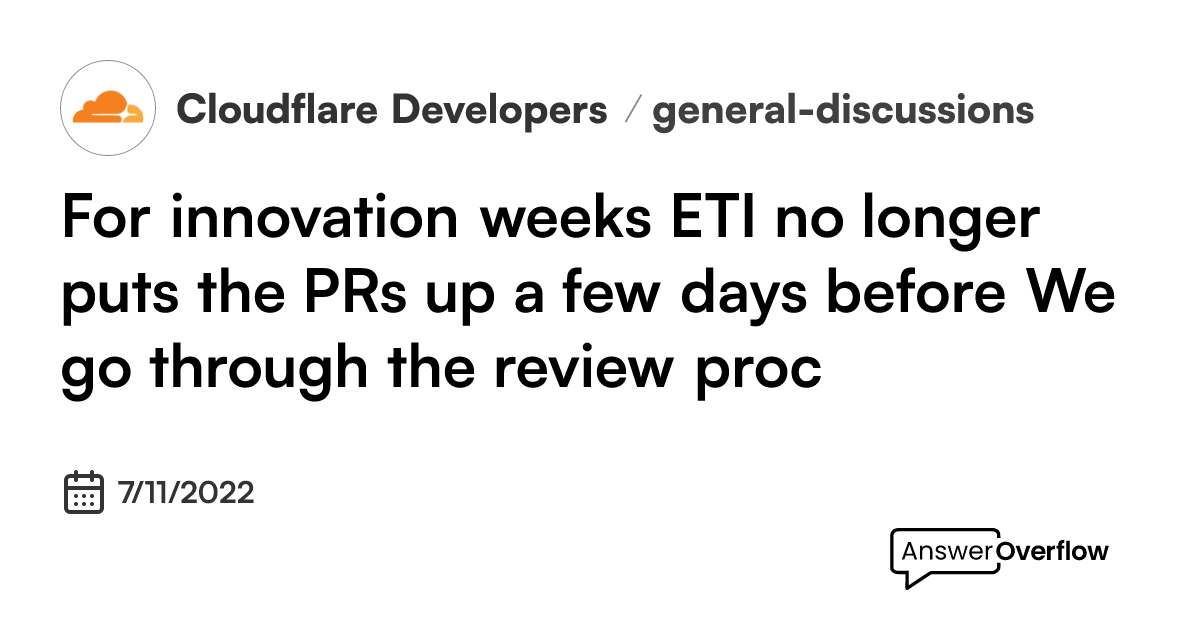 For innovation weeks ETI no longer puts the PRs up a few days before. We go through the review ...