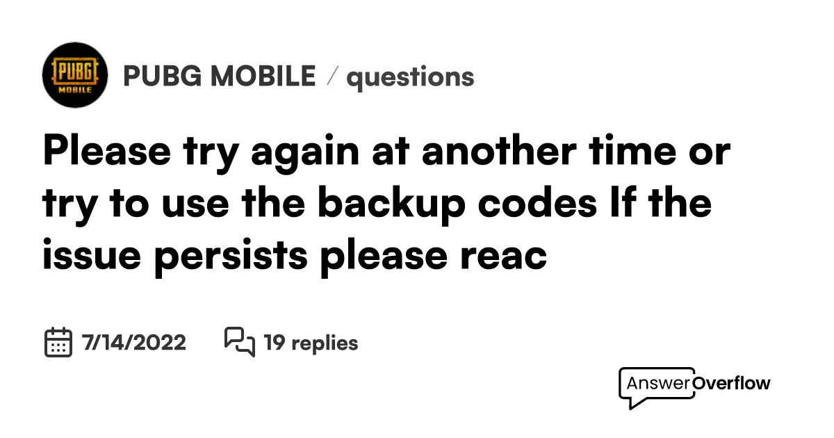 Please try again at another time or try to use the backup codes. If the issue persists, please ...