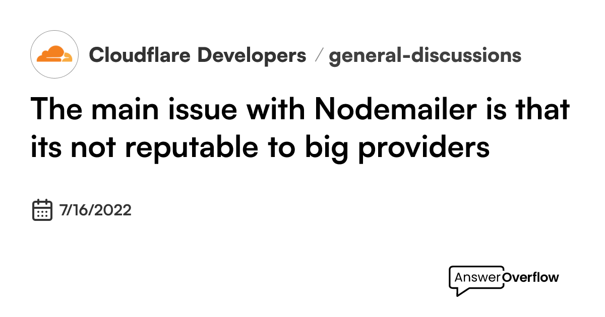 The main issue with Nodemailer is that it's not reputable to big providers. - Cloudflare Developers