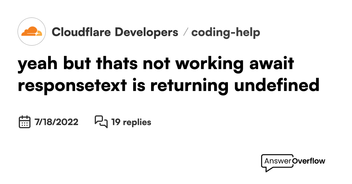 yeah, but that's not working. `await response.text()` is returning `undefined` - Cloudflare ...