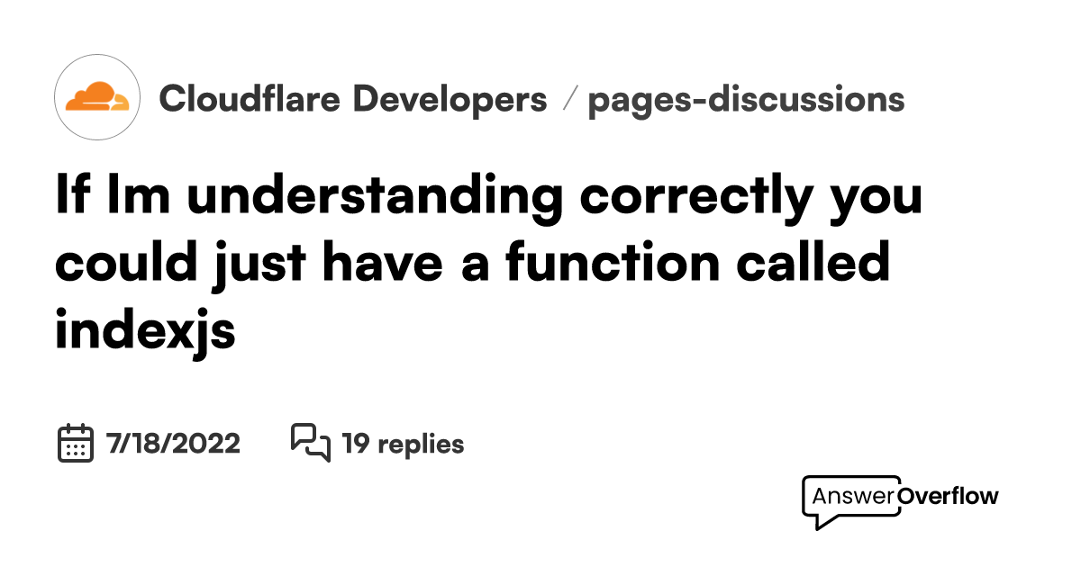 If I'm understanding correctly, you could just have a function called `index.js`? - Cloudflare ...