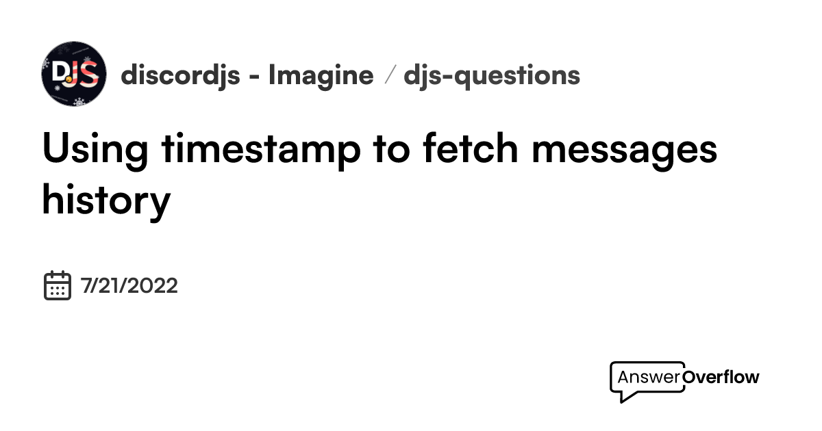 Using timestamp to fetch messages history - discord.js - Imagine an app